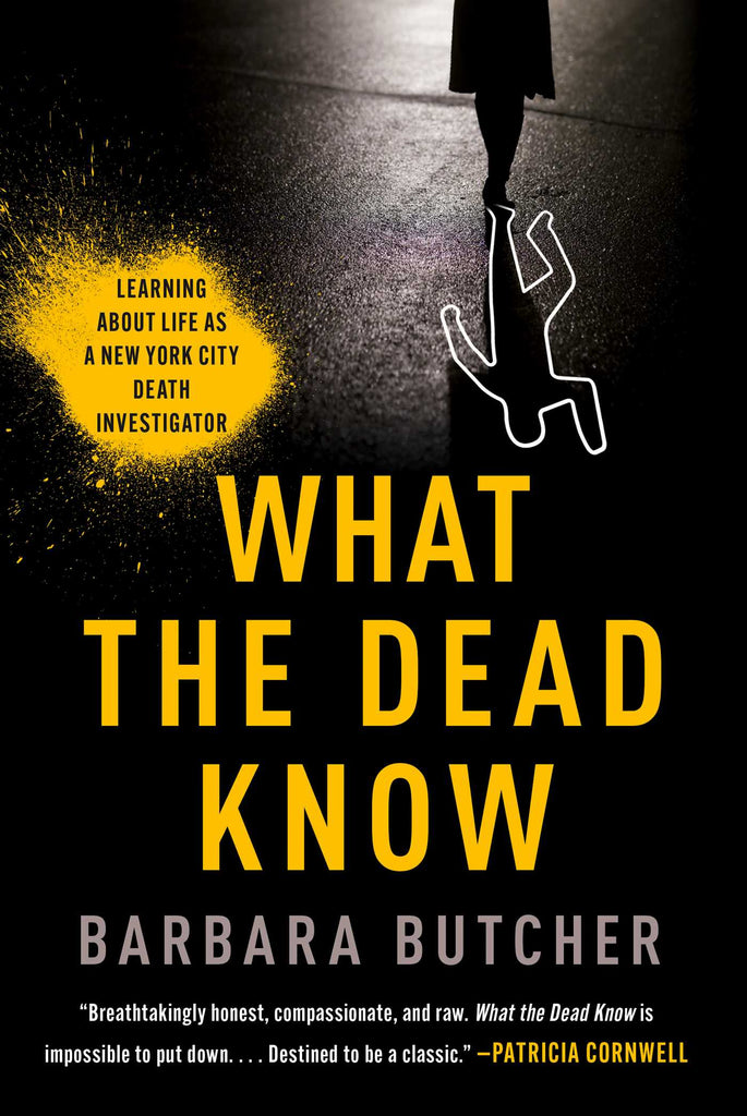 Barbara Butcher - What the Dead Know: Learning About Life as a New Yor ...